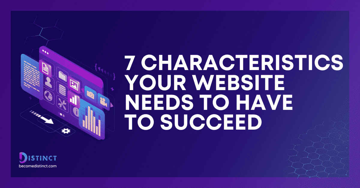 7 Characteristics Your Website Needs To Have To Succeed