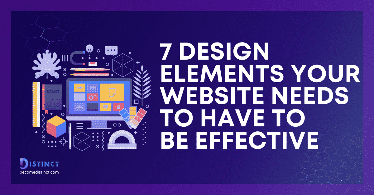 7 Design Elements Your Website Needs To Have To Be Effective