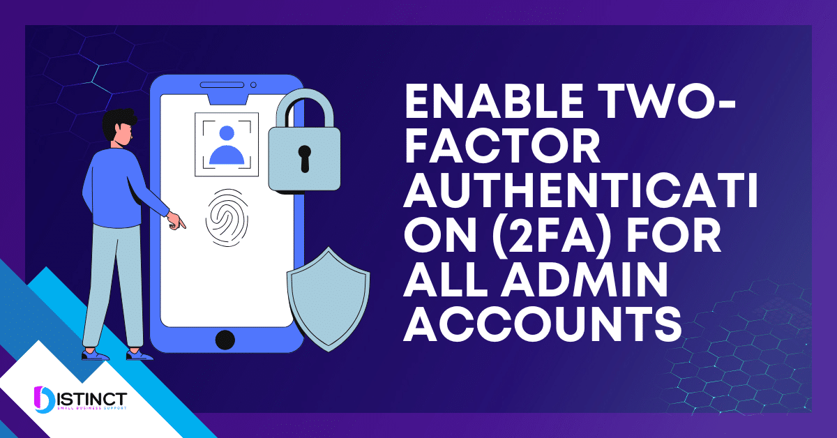 Enable Two-Factor Authentication (2FA) for All Admin Accounts