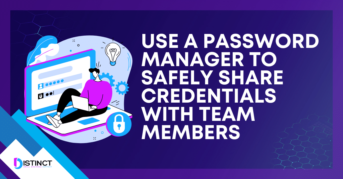 Use a Password Manager to Safely Share Credentials with Team Members